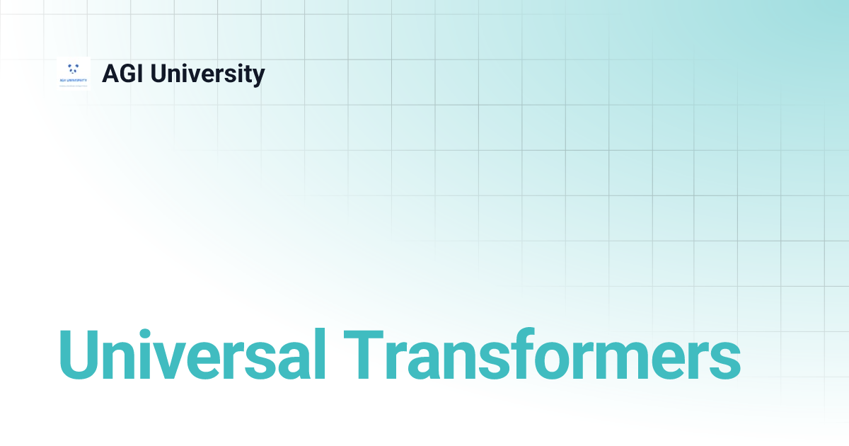 Universal Transformers | AGI University