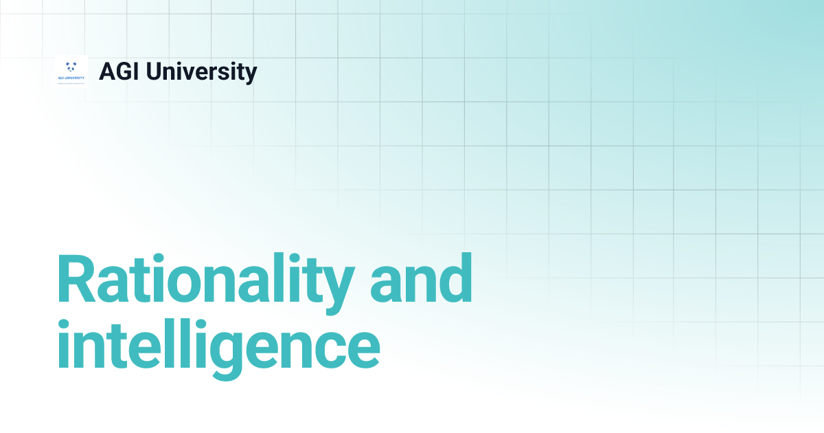 Rationality and intelligence | AGI University