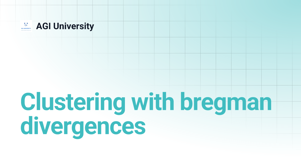 Clustering with bregman divergences | AGI University
