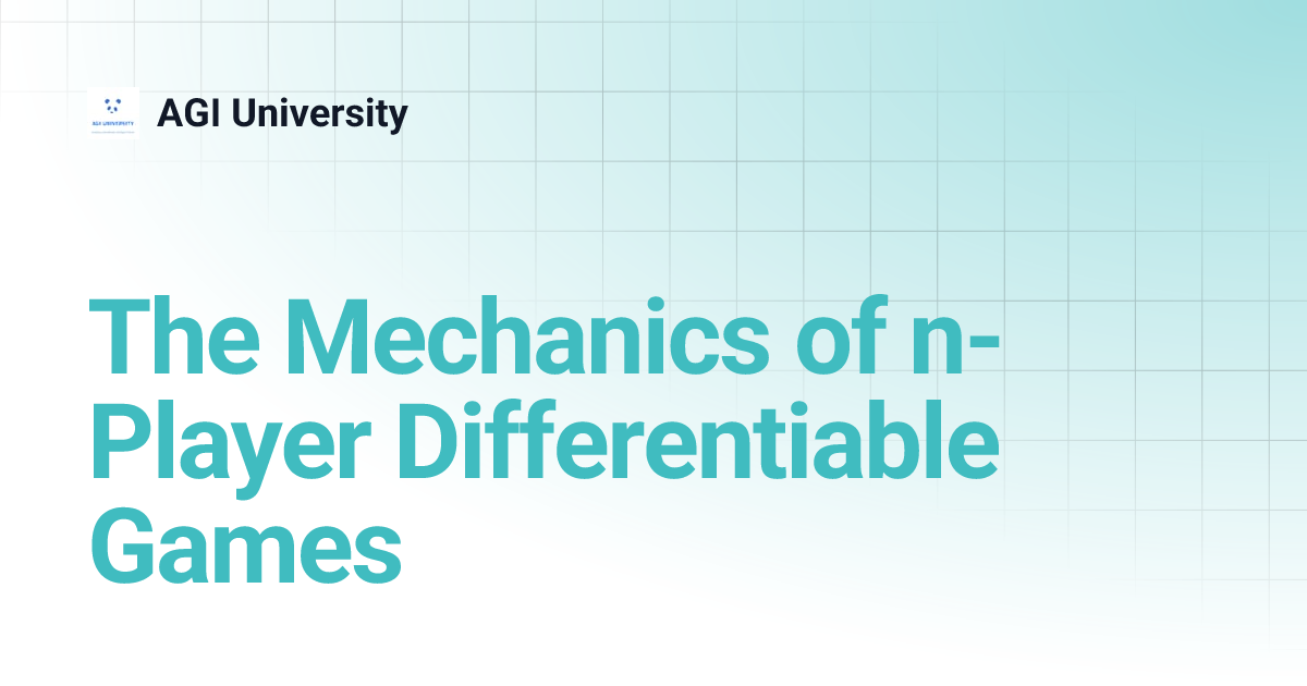 The Mechanics of n-Player Differentiable Games | AGI University