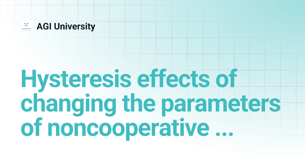 Hysteresis effects of changing the parameters of noncooperative games | AGI University