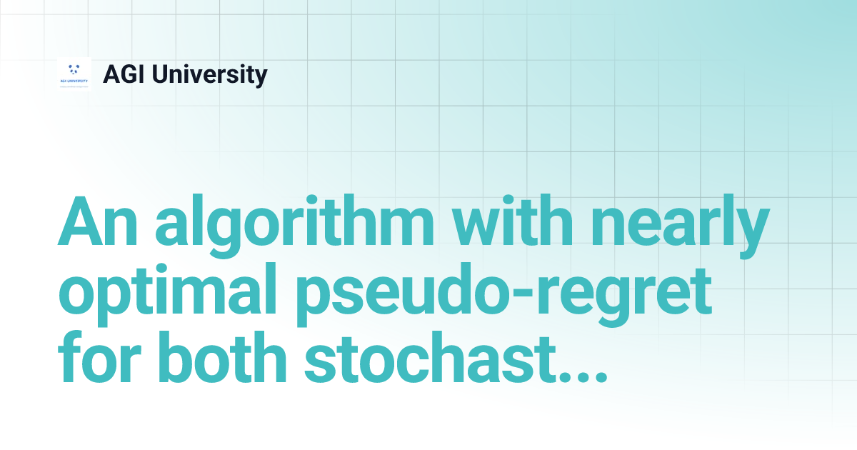 An Algorithm With Nearly Optimal Pseudo Regret For Both Stochastic And